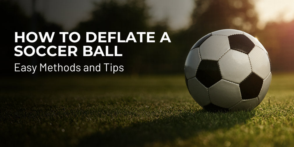 How to Deflate a Soccer Ball: Easy Methods and Tips – TX Football