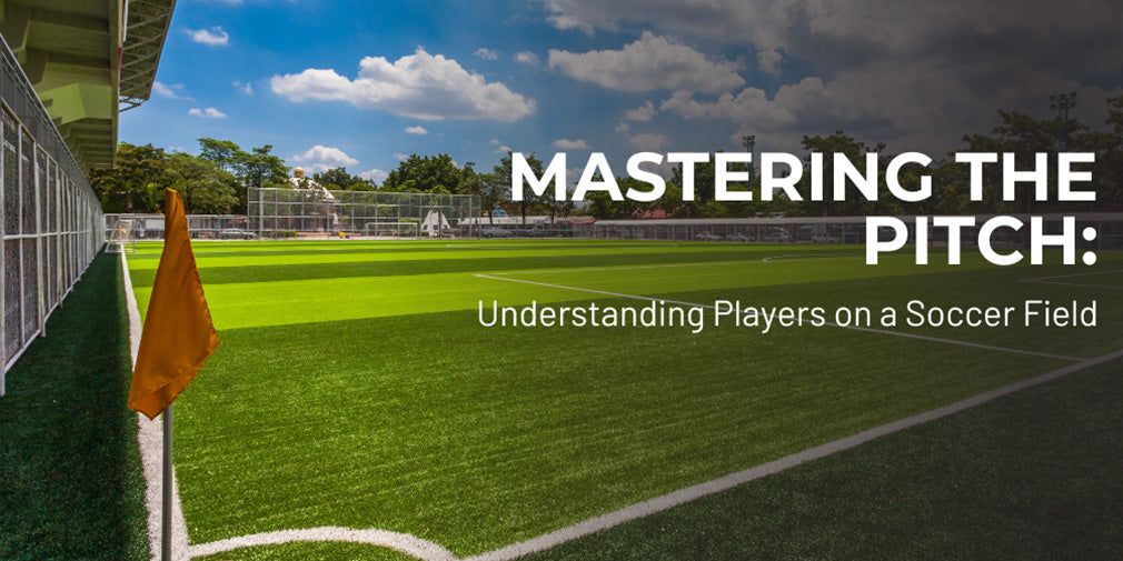 Mastering the Pitch: Understanding Players on a Soccer Field – TX Football