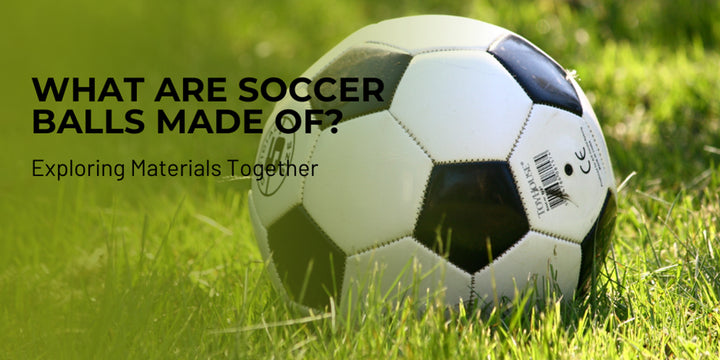 What Are Soccer Balls Made Of? Exploring Materials Together – TX Football
